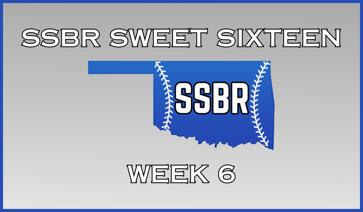 SSBR High School Sweet Sixteen – Week 6 – Sooner State Baseball Report
